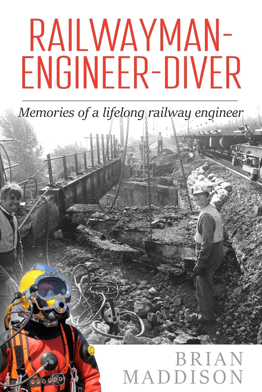 Railwayman - Engineer – Diver - Memories of a lifelong railway engineer ...